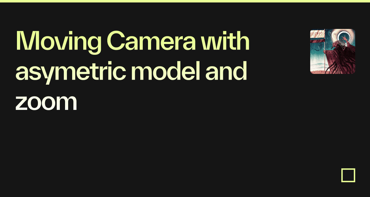 Moving Camera with asymetric model and zoom - Codesandbox
