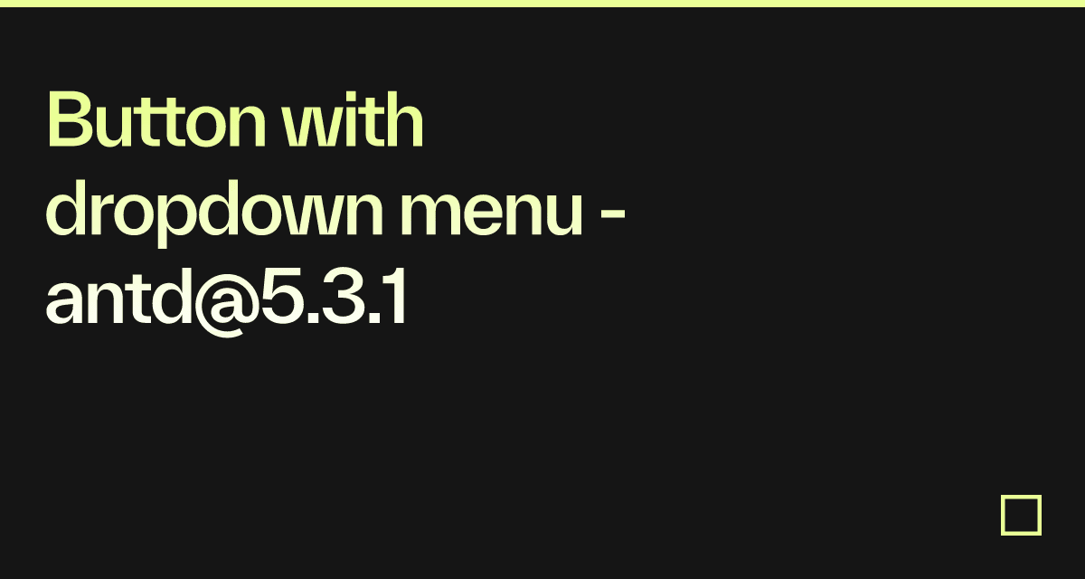 Button with dropdown menu - antd@5.3.1 - Codesandbox