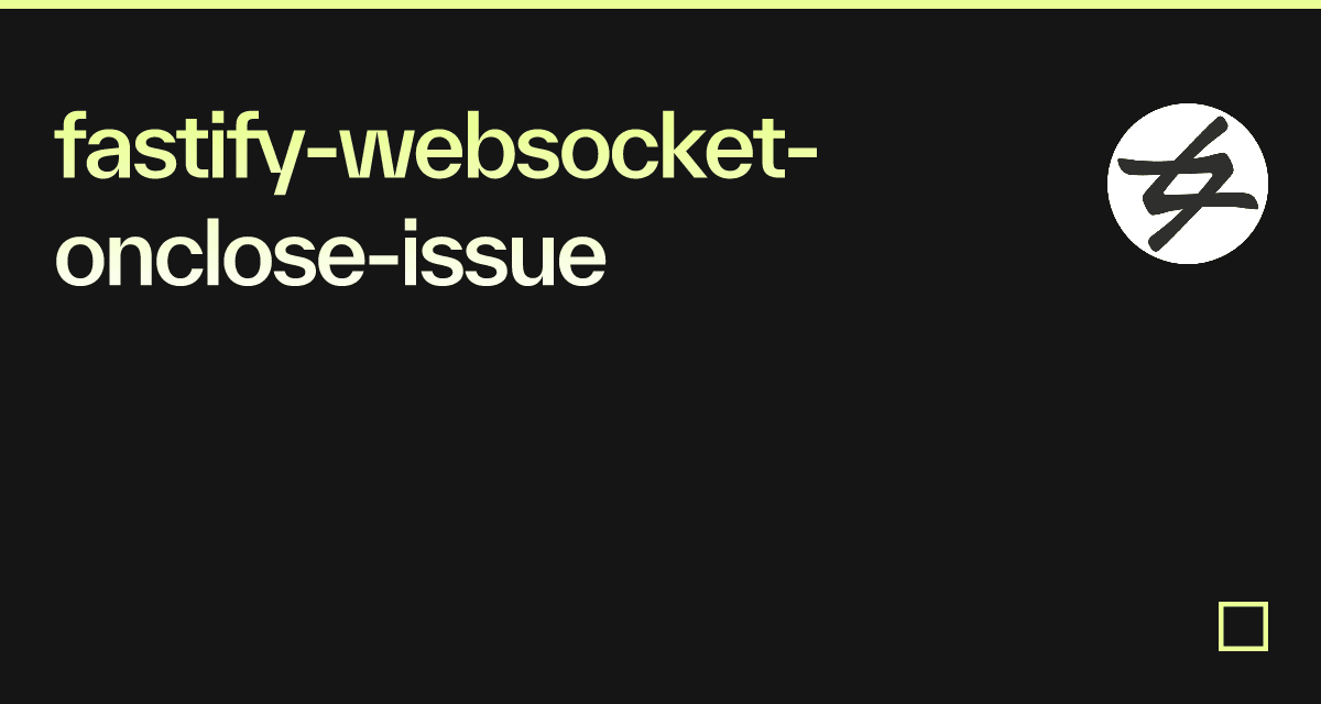 fastify-websocket-onclose-issue - Codesandbox