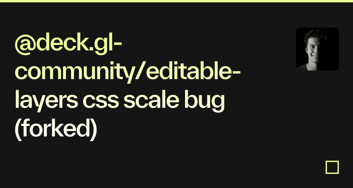 @deck.gl-community/editable-layers css scale bug (forked) - Codesandbox