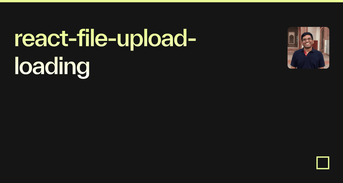 React File Upload Loading Codesandbox