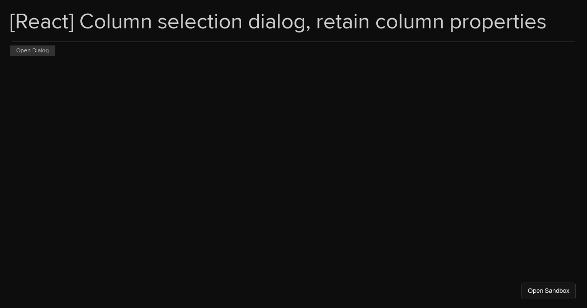 React Column Selection Dialog Retain Column Properties Codesandbox
