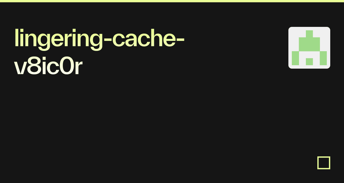 lingering-cache-v8ic0r - Codesandbox