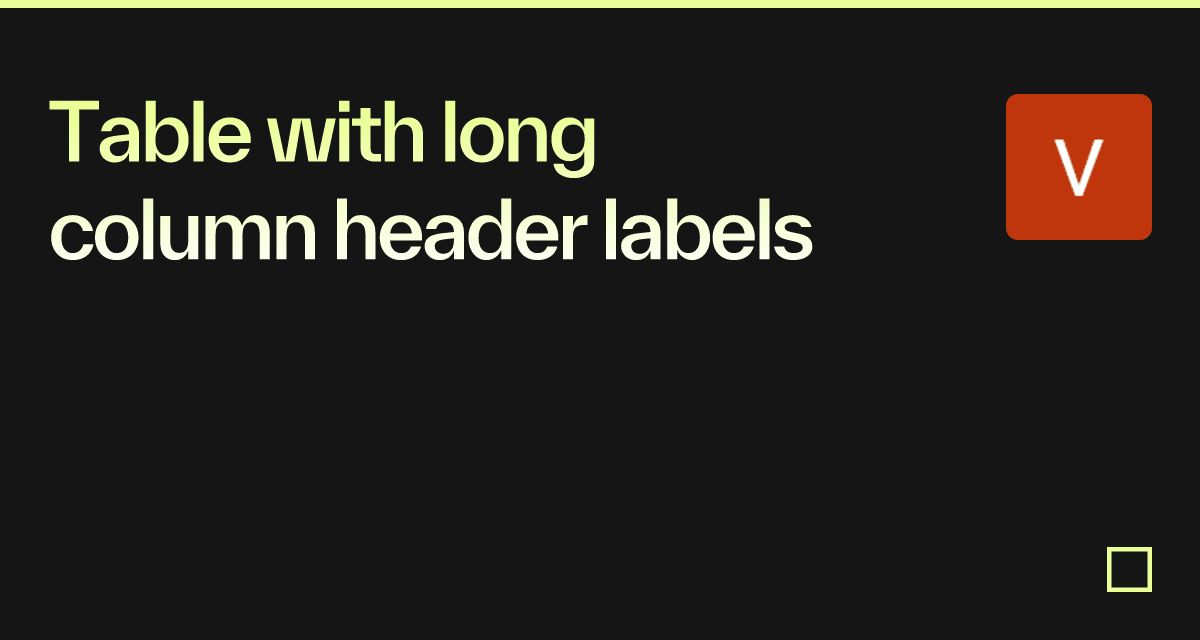 Table with long column header labels - Codesandbox