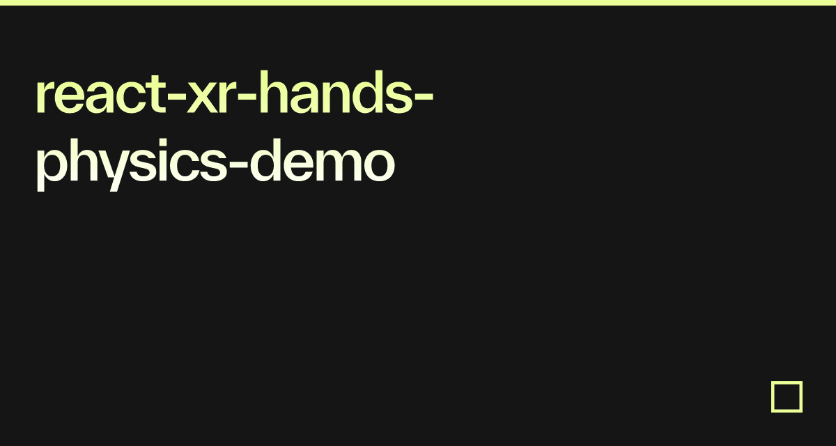 react-xr-hands-physics-demo - Codesandbox