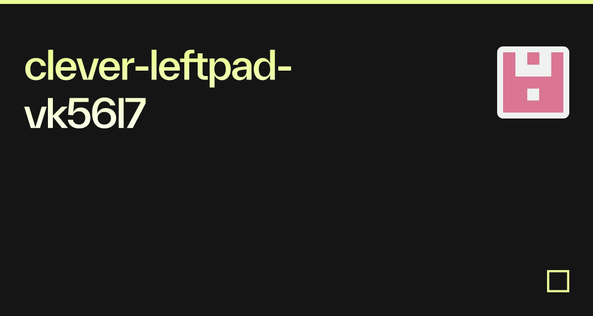 clever-leftpad-vk56l7 - Codesandbox