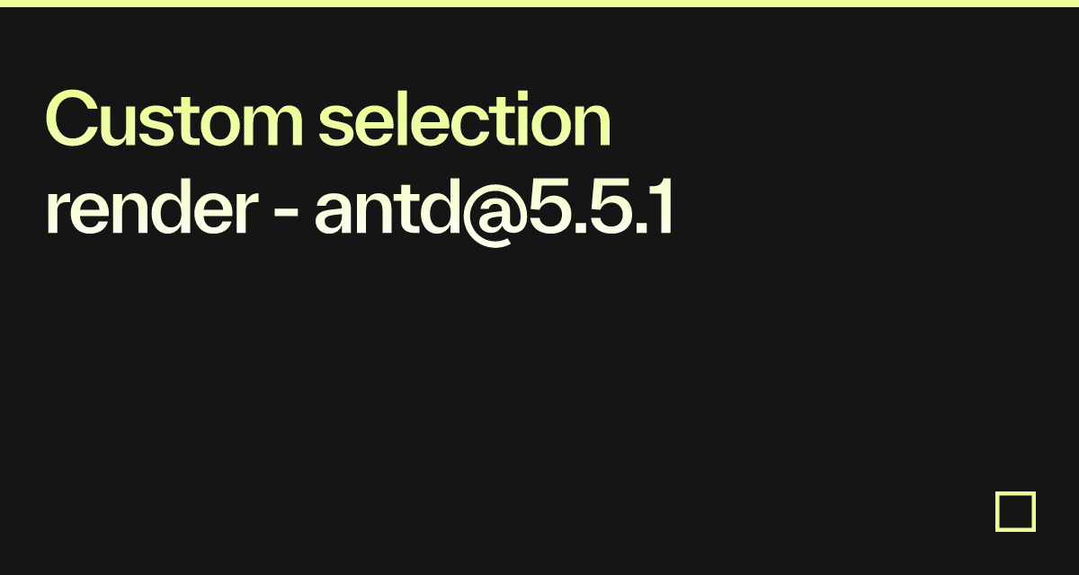 Custom selection render - antd@5.5.1 - Codesandbox