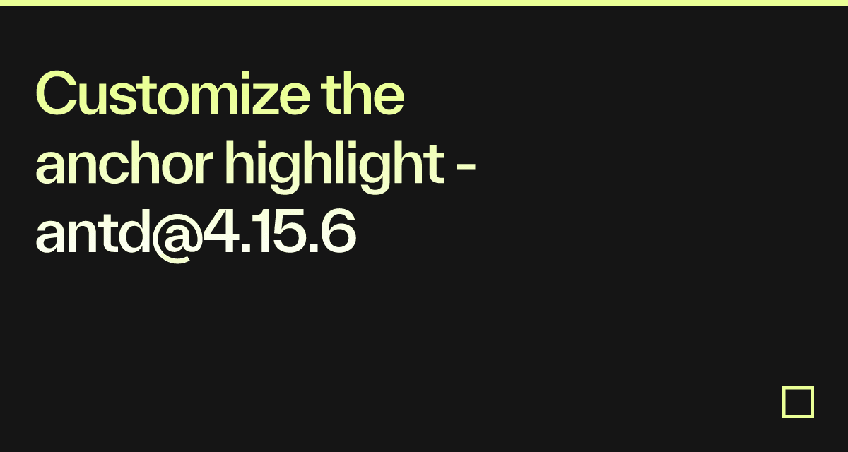 Customize the anchor highlight - antd@4.15.6 - Codesandbox