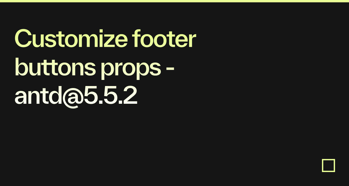 Customize footer buttons props - antd@5.5.2 - Codesandbox