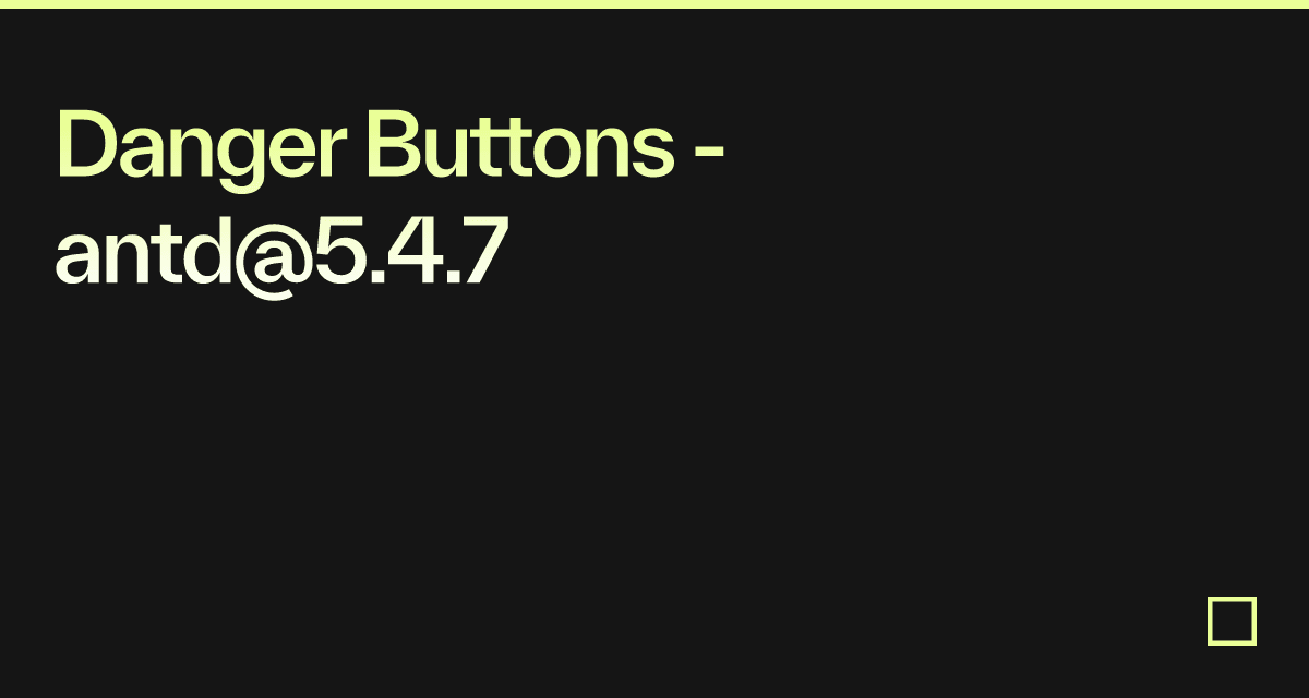 Danger Buttons - antd@5.4.7 - Codesandbox