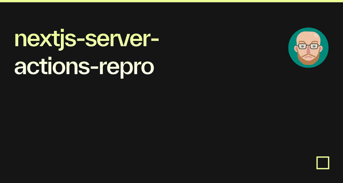 nextjs-server-actions-repro - Codesandbox