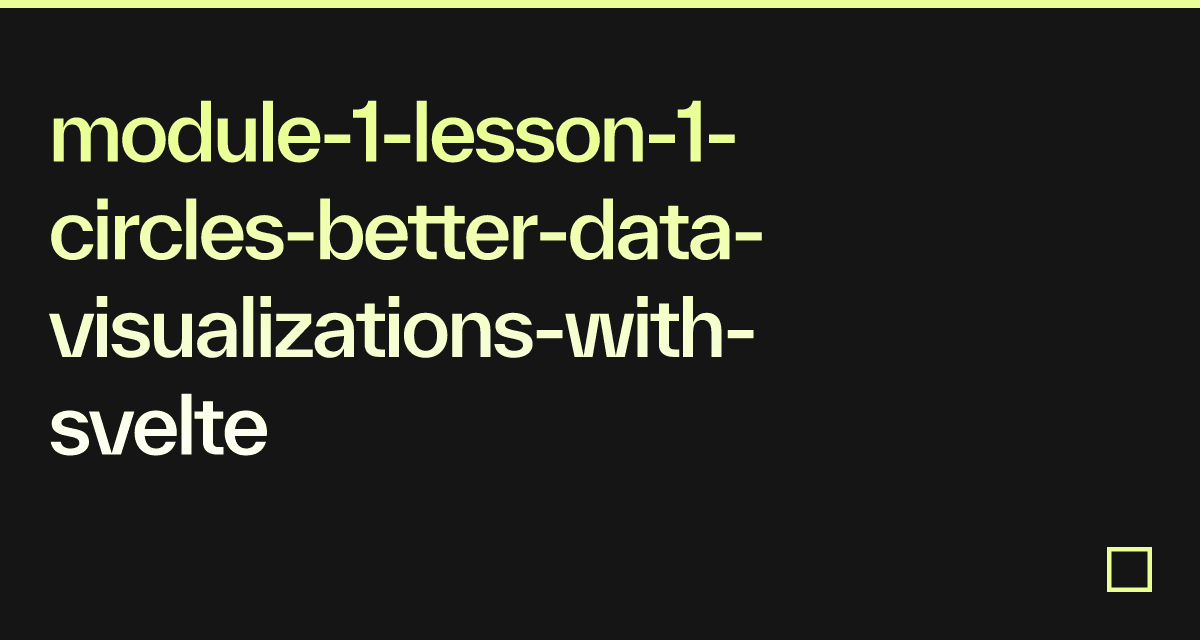Module 1 Lesson 1 Circles Better Data Visualizations With Svelte 2173