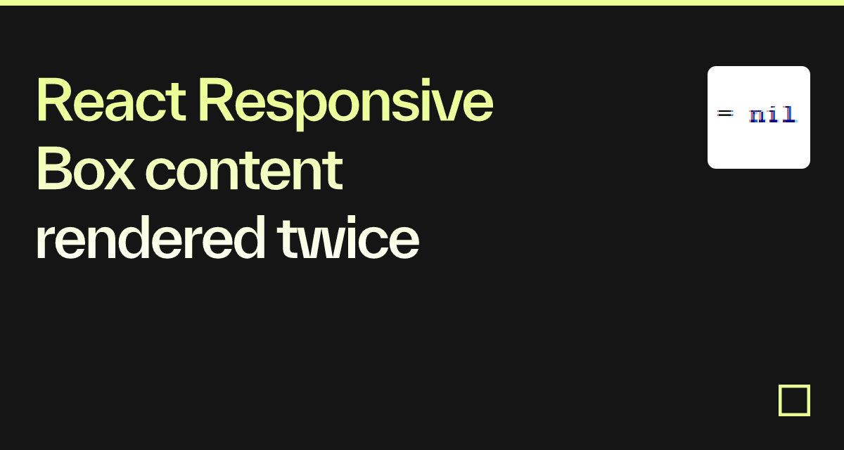 React Responsive Box content rendered twice - Codesandbox