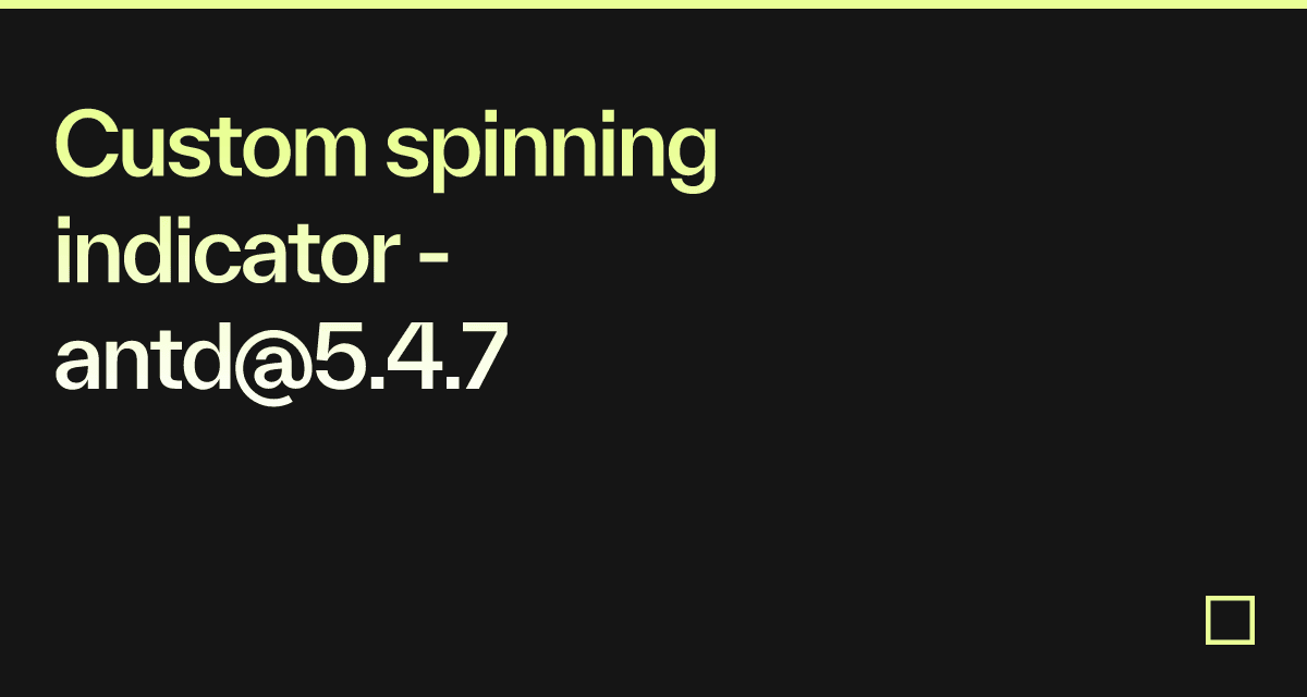 Custom spinning indicator - antd@5.4.7 - Codesandbox