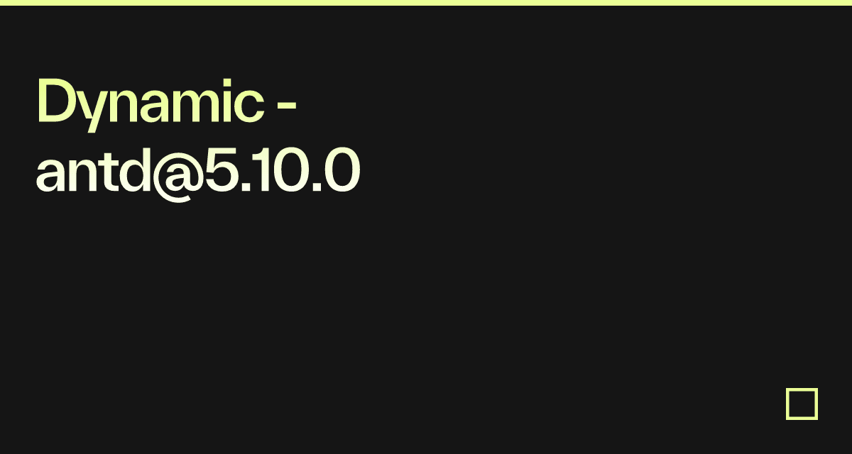 Dynamic - antd@5.10.0 - Codesandbox