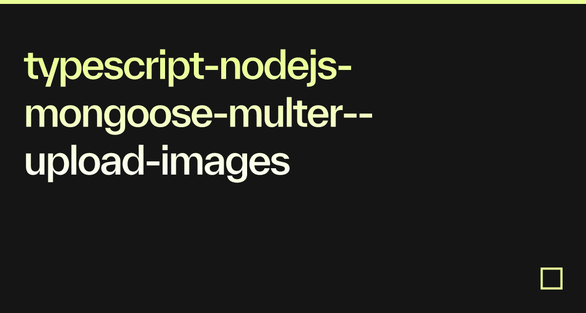 Typescript Nodejs Mongoose Multer Upload Images Codesandbox