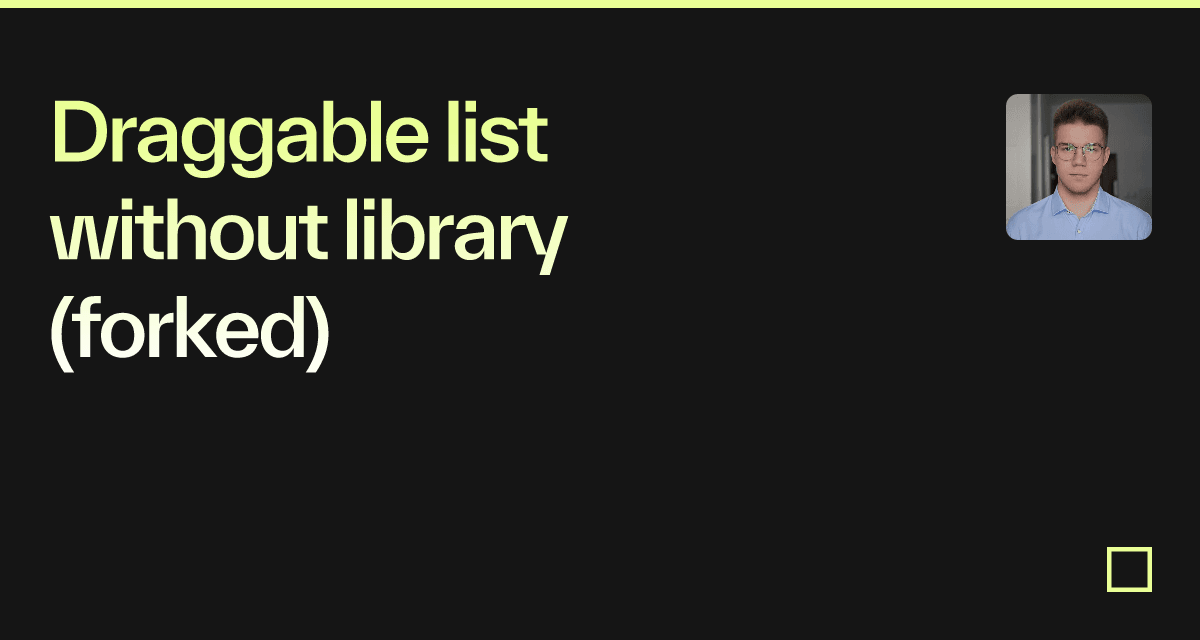 Draggable list without library (forked) - Codesandbox