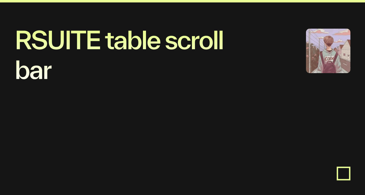 Rsuite Table Scroll Bar Codesandbox