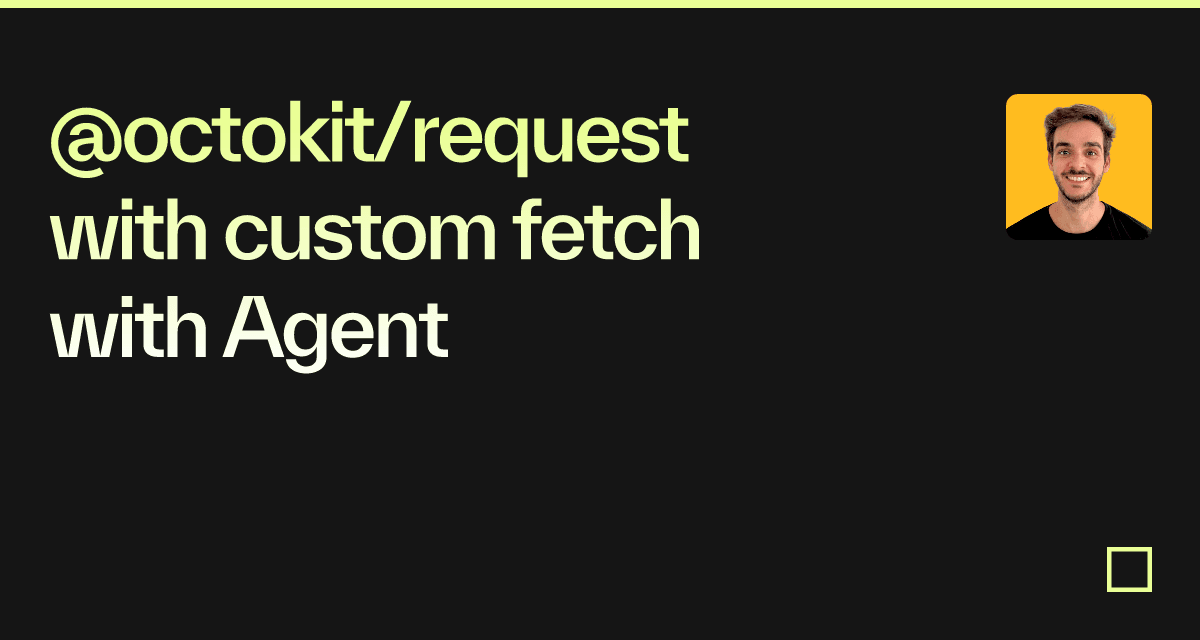 @octokit/request with custom fetch with Agent - Codesandbox