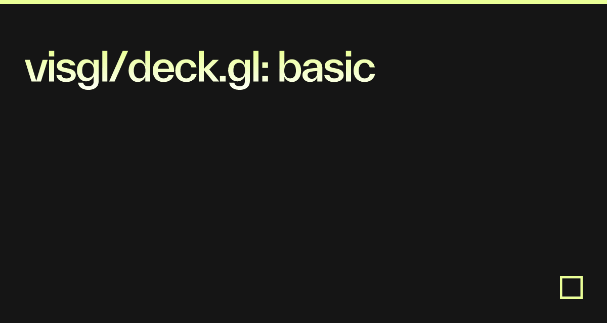 visgl/deck.gl: basic - Codesandbox
