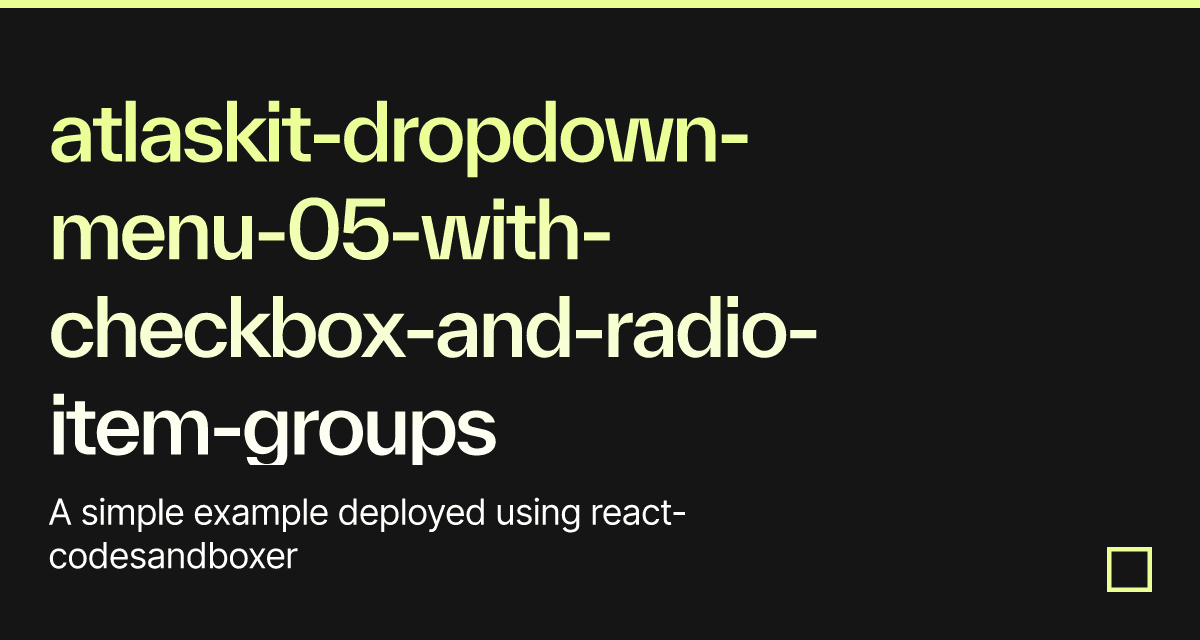 atlaskit-dropdown-menu-05-with-checkbox-and-radio-item-groups - Codesandbox