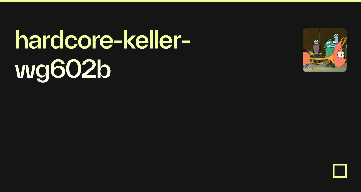 hardcore-keller-wg602b - Codesandbox