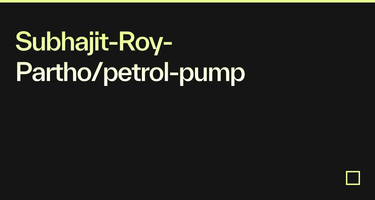 Subhajit-Roy-Partho/petrol-pump - Codesandbox