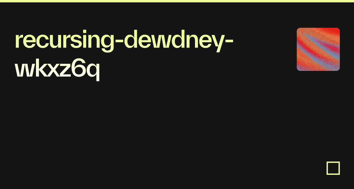 recursing-dewdney-wkxz6q - Codesandbox