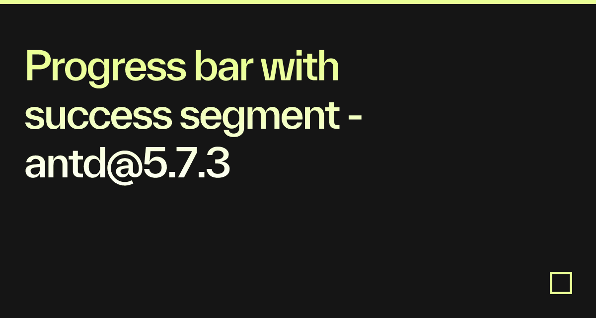Progress bar with success segment - antd@5.7.3 - Codesandbox