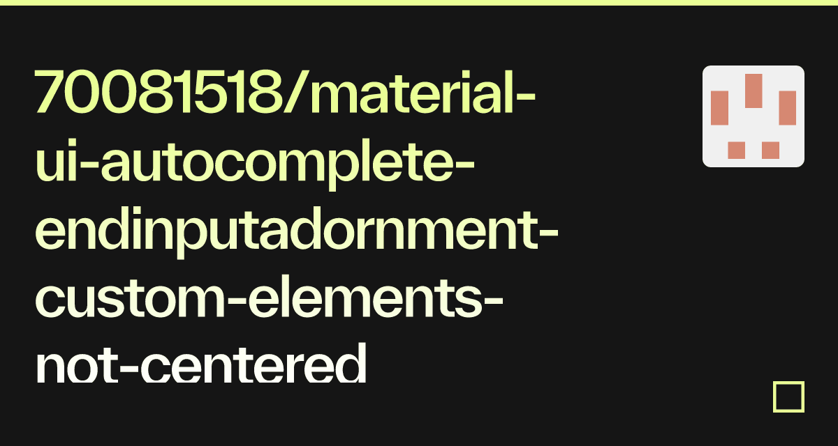 70081518 Material Ui Autocomplete Endinputadornment Custom Elements Not Centered Codesandbox
