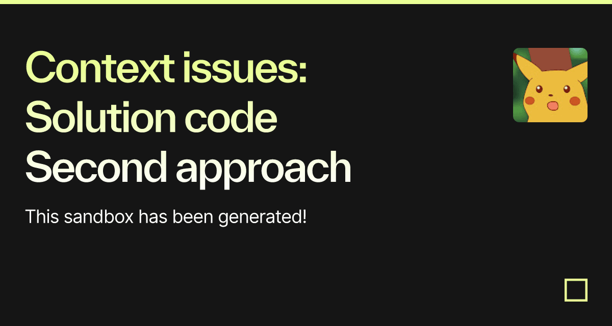 Context issues: Solution code Second approach - Codesandbox