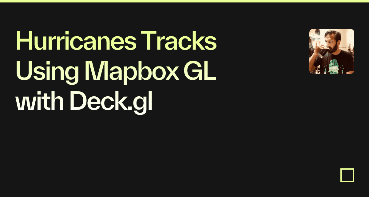 Hurricanes Tracks Using Mapbox GL with Deck.gl - Codesandbox