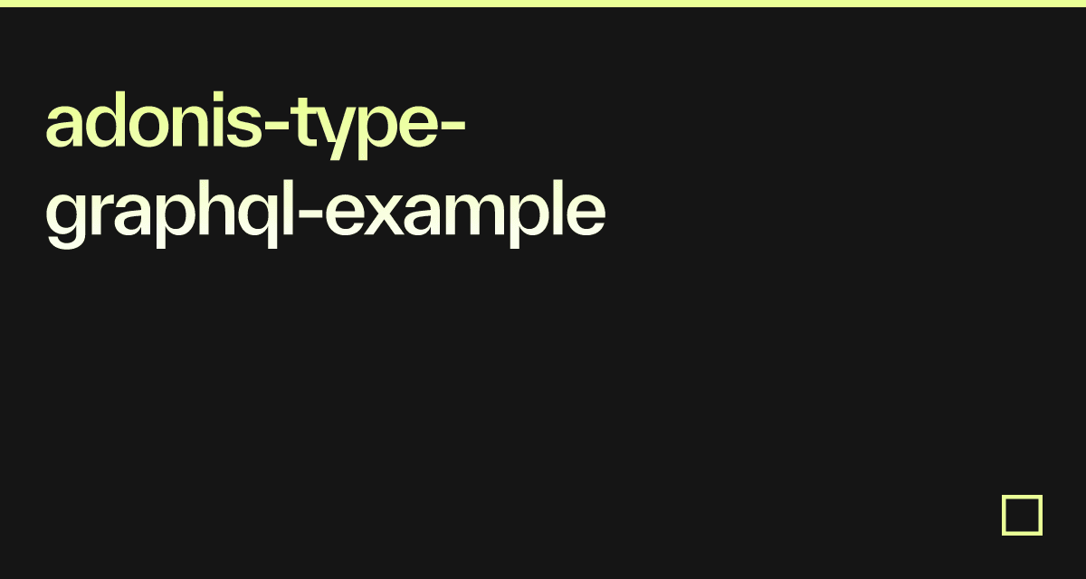 adonis-type-graphql-example - Codesandbox
