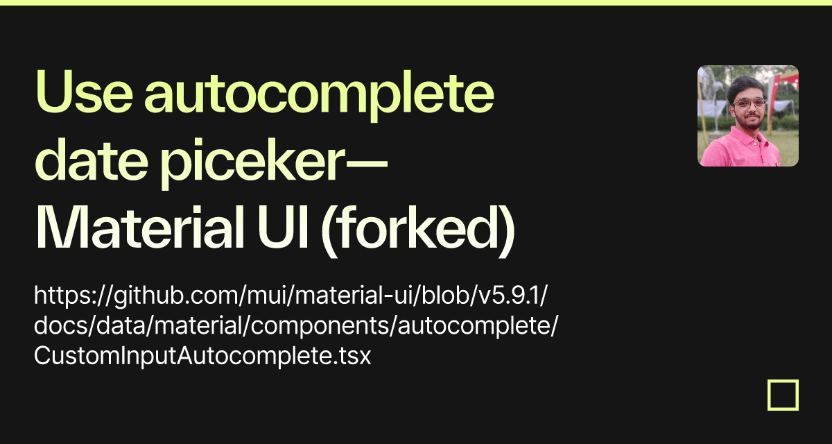 Use Autocomplete Date Piceker— Material Ui Forked Codesandbox