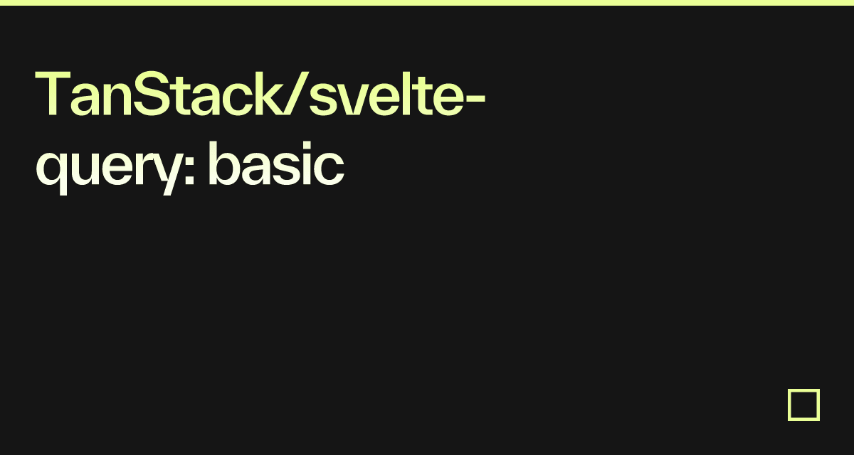 TanStack/svelte-query: basic - Codesandbox