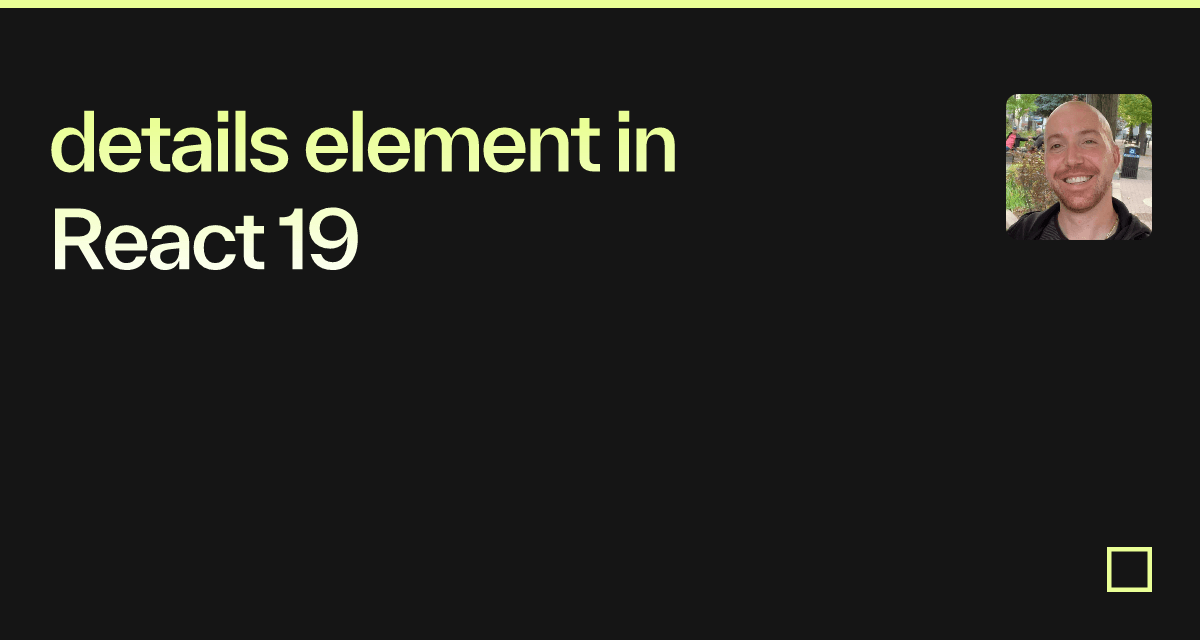 details element in React 19 - Codesandbox