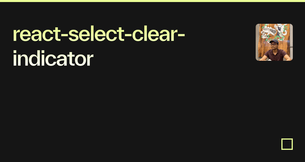 React Select Clear Indicator Codesandbox
