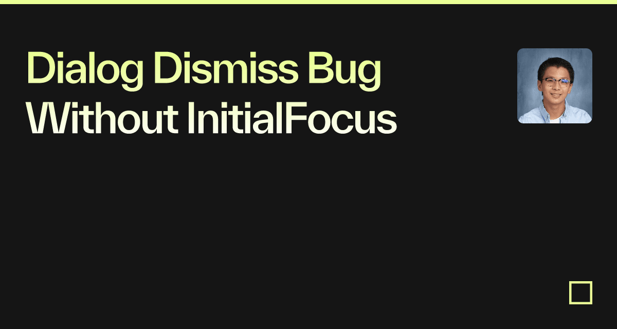 Dialog Dismiss Bug Without InitialFocus - Codesandbox