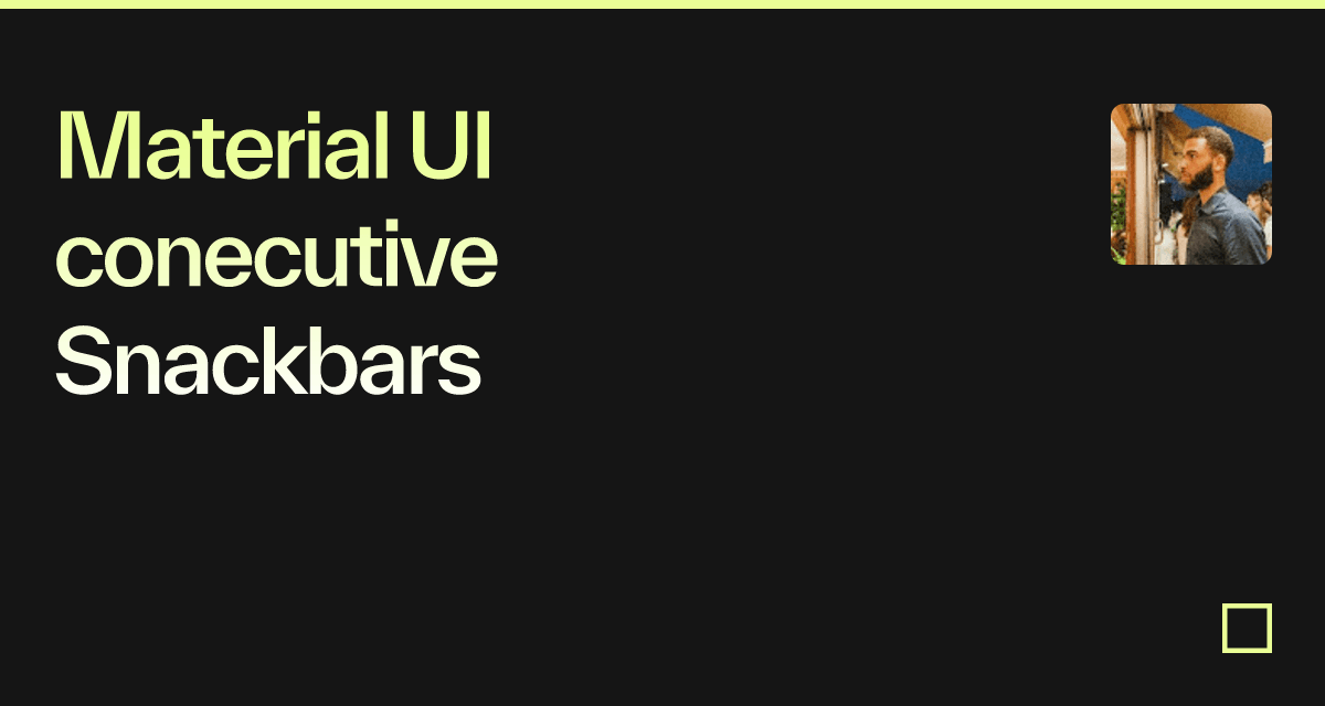 Material UI conecutive Snackbars - Codesandbox
