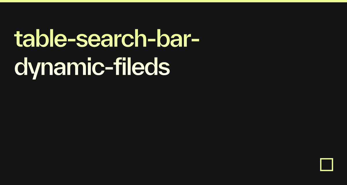 table-search-bar-dynamic-fileds - Codesandbox
