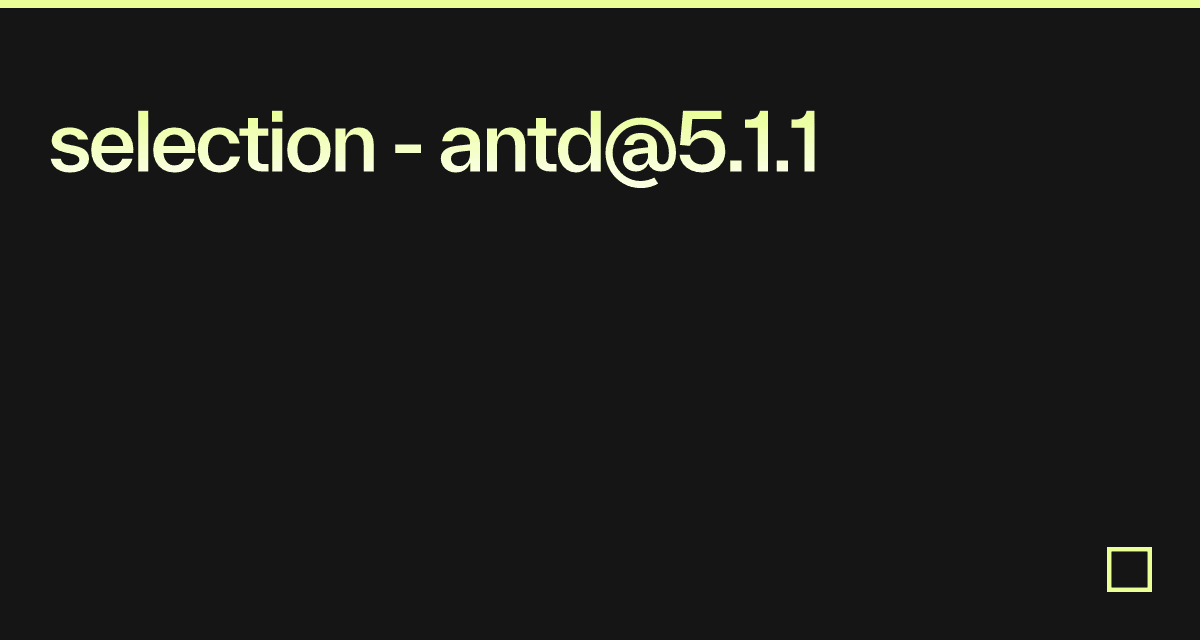 selection - antd@5.1.1 - Codesandbox