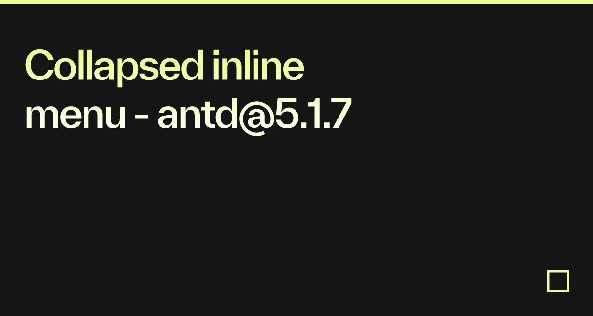 Collapsed inline menu - antd@5.1.7 - Codesandbox