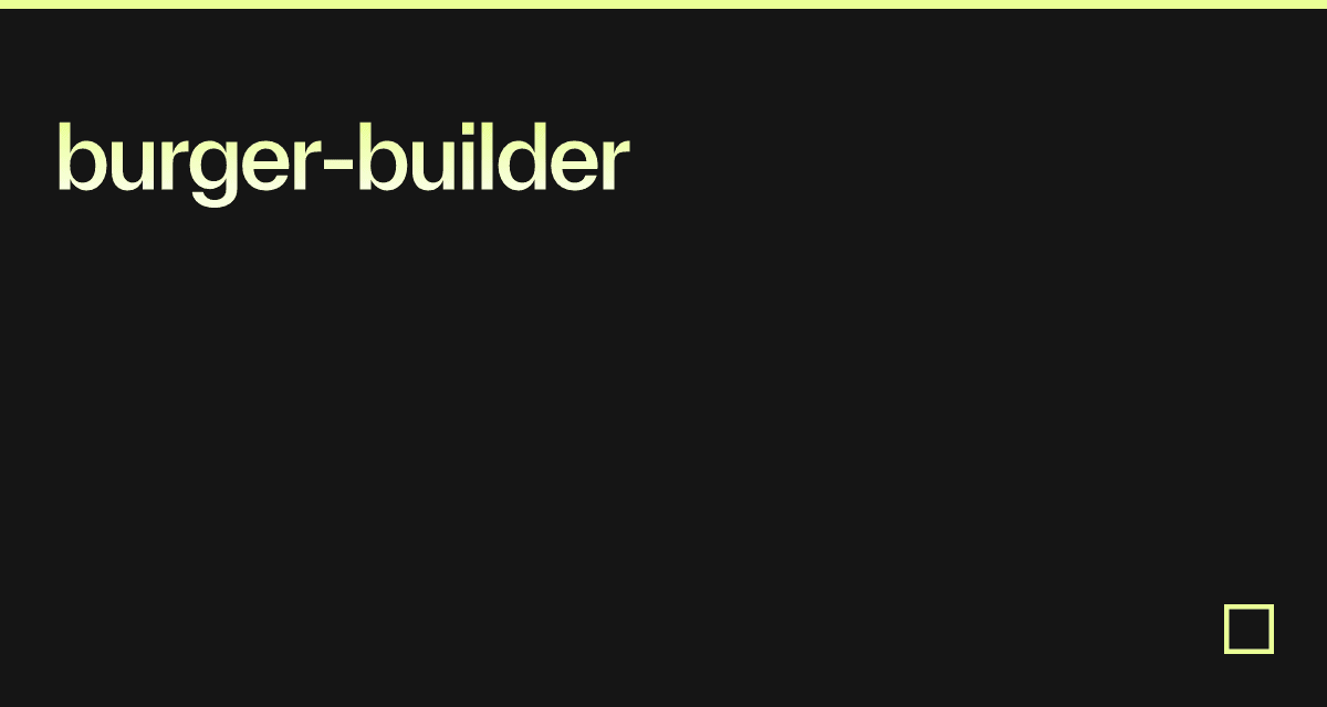 Burger Builder Codesandbox