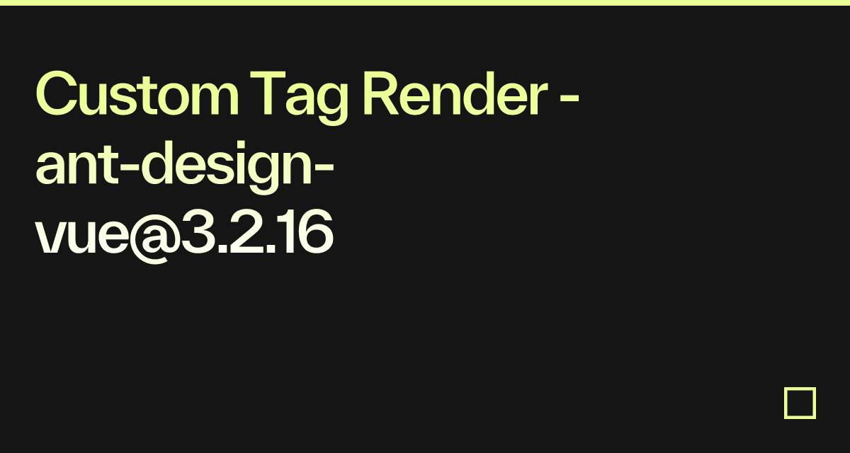 Custom Tag Render - ant-design-vue@3.2.16 - Codesandbox