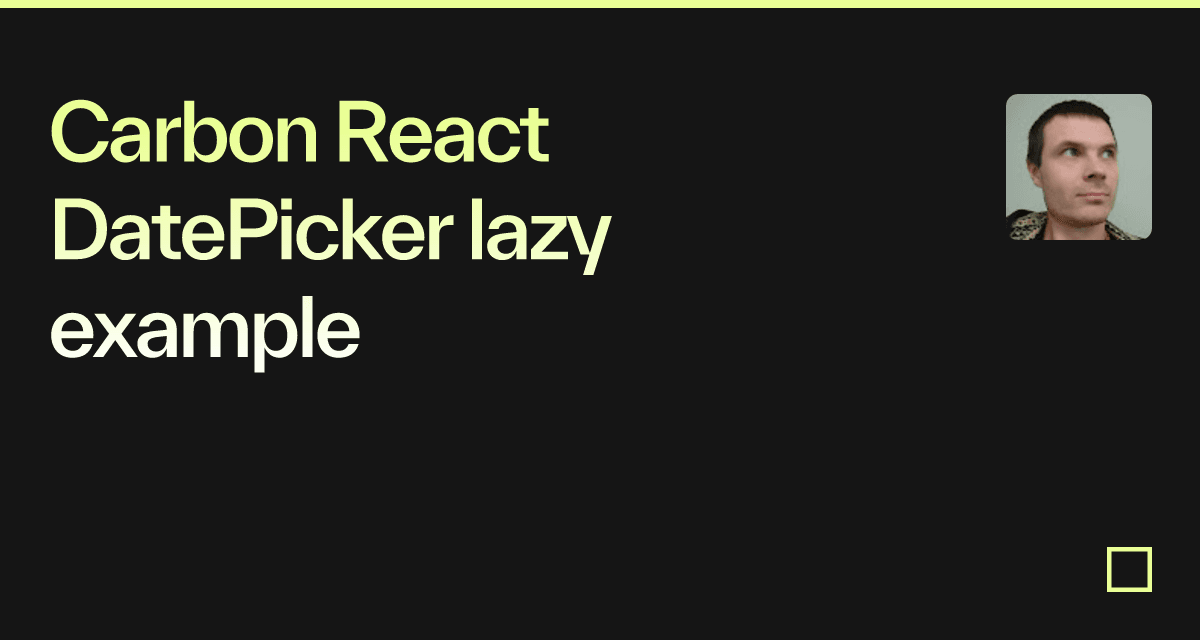 Carbon React DatePicker lazy example - Codesandbox