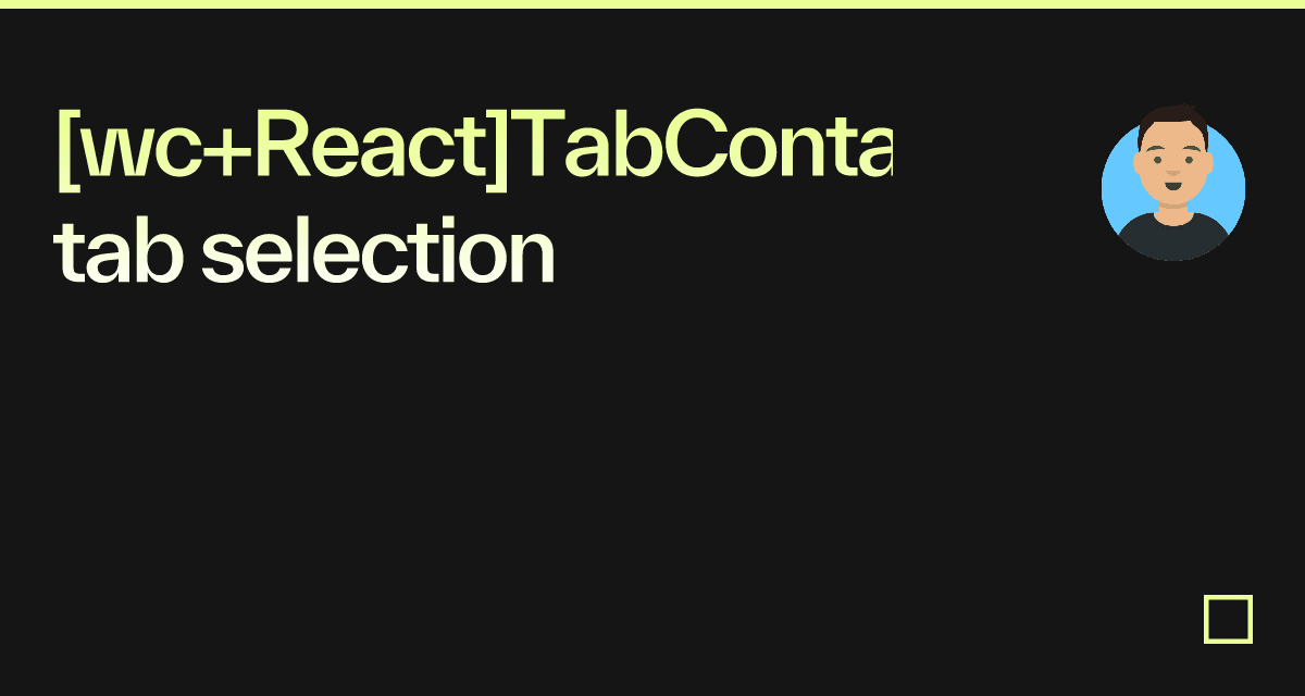 [wc+React]TabContainer tab selection - Codesandbox