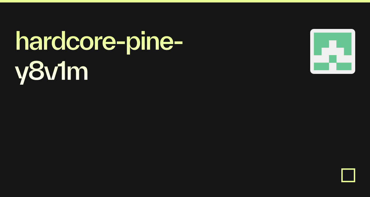 hardcore-pine-y8v1m - Codesandbox