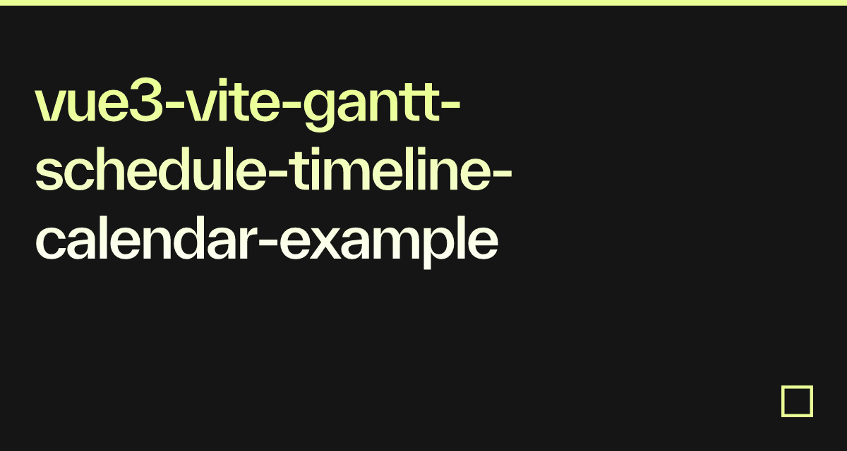 vue3-vite-gantt-schedule-timeline-calendar-example - Codesandbox