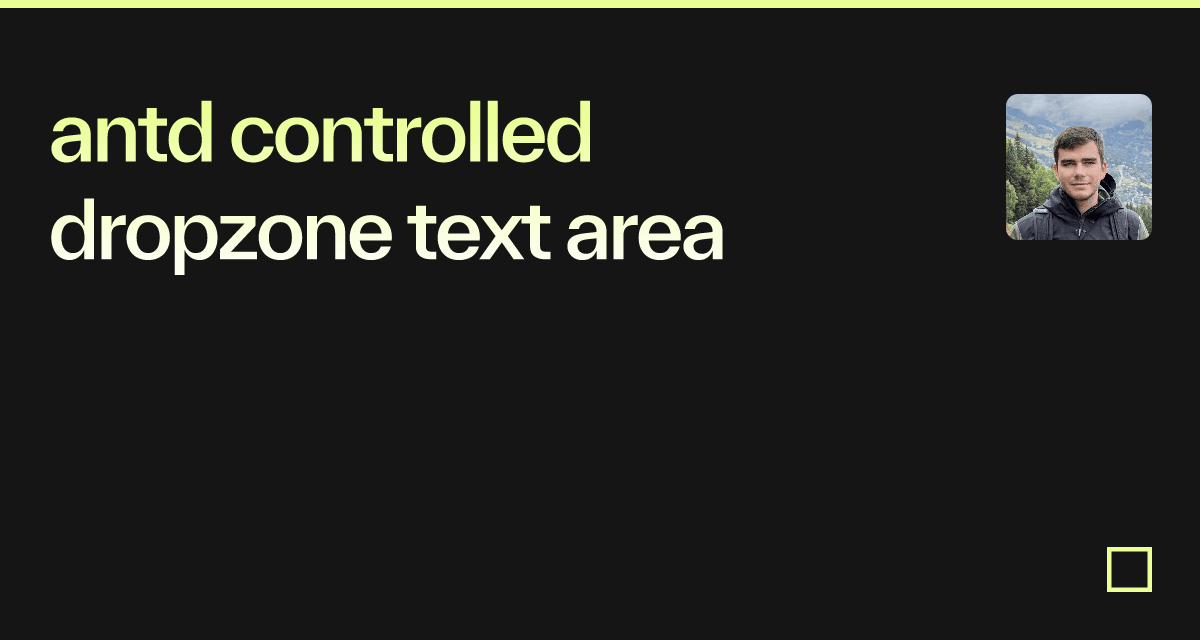 antd controlled dropzone text area - Codesandbox