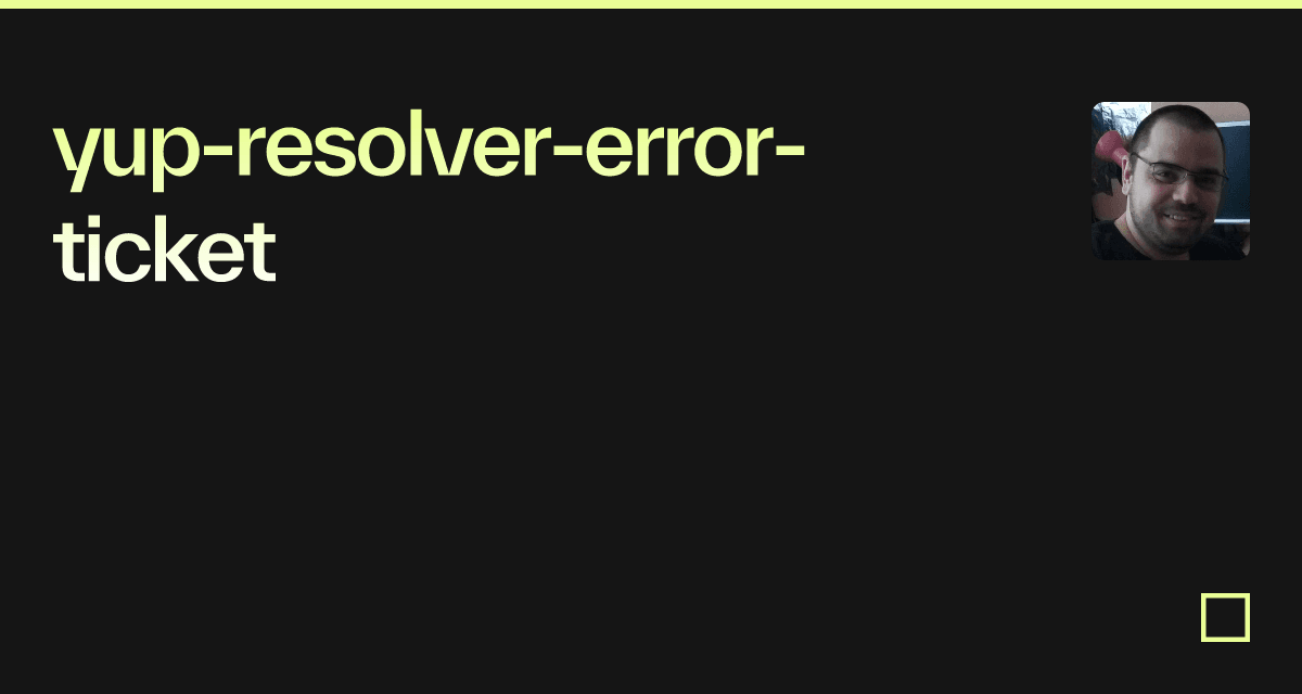 yup-resolver-error-ticket - Codesandbox